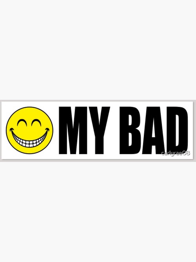 "my bad" Sticker for Sale by carlyrae08 | Redbubble