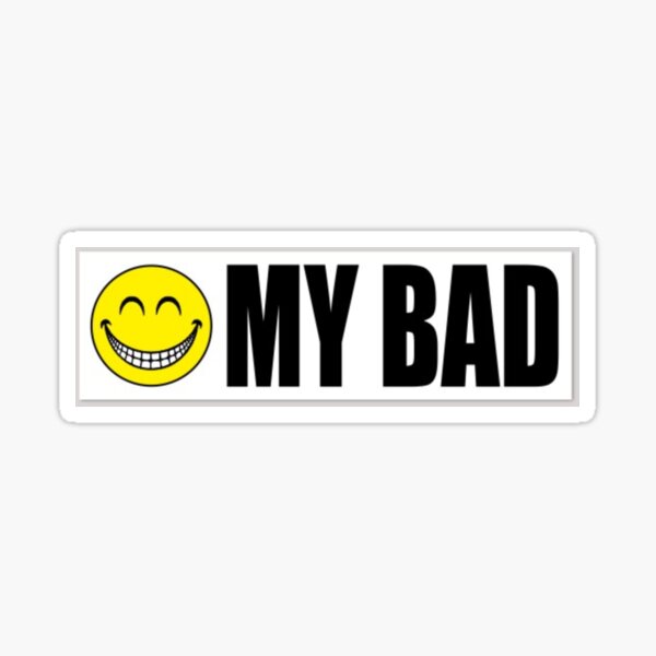 "my bad" Sticker for Sale by carlyrae08 | Redbubble