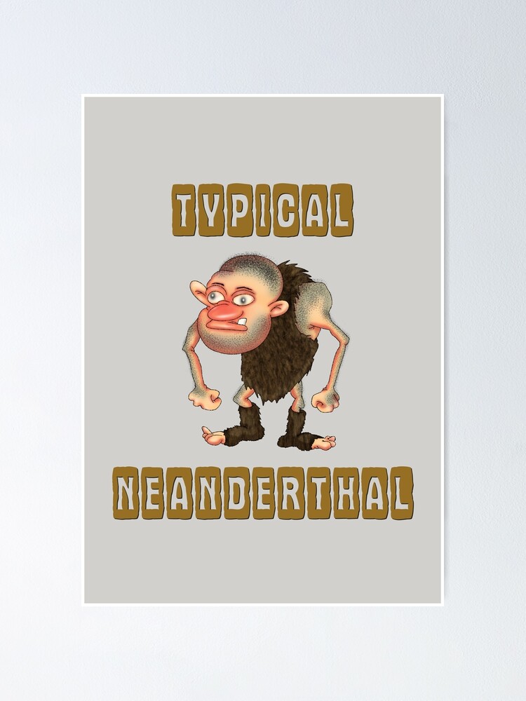 "Typical neanderthal" Poster by Glukoejik | Redbubble