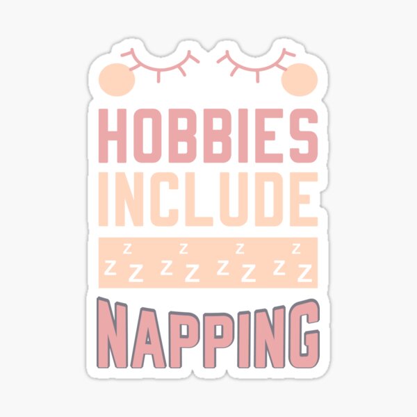 "Hobbies Include Napping" Sticker for Sale by Lillielo | Redbubble