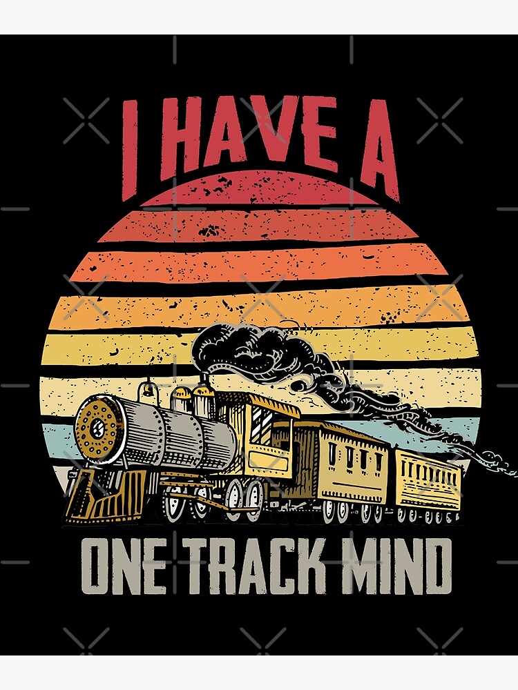 "Retro Train Meme I Have A One Track Mind Train" Poster by samchez ...