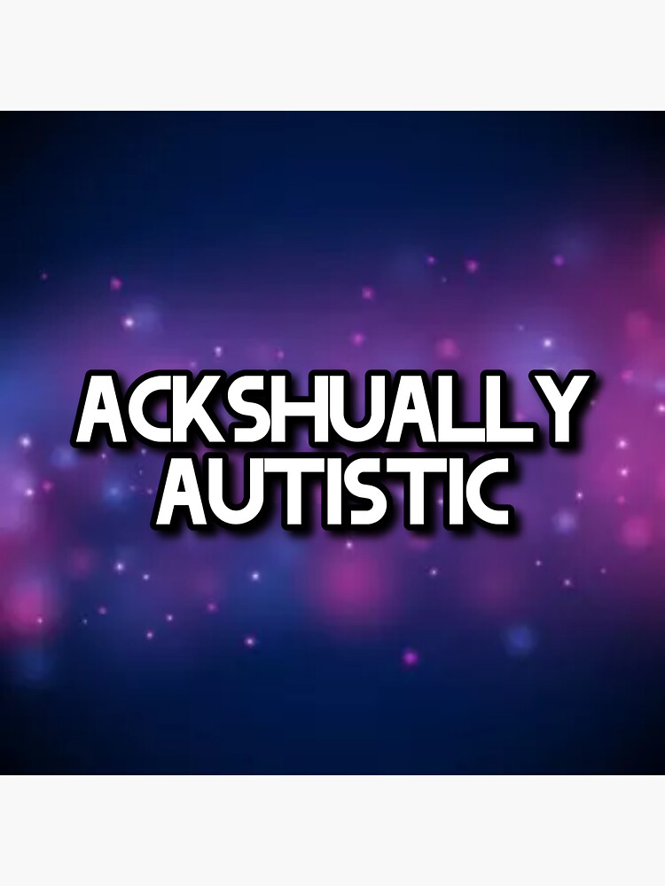 "ackshually autistic" Sticker by AutistArtists | Redbubble