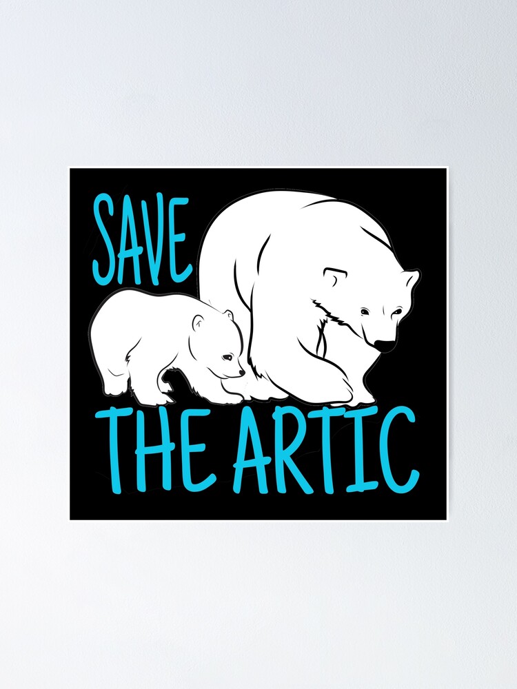 "Save the Artic, Save the Arctic, World Oceans Day" Poster for Sale by ...
