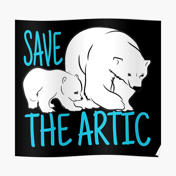 "Save the Artic, Save the Arctic, World Oceans Day" Poster for Sale by ...