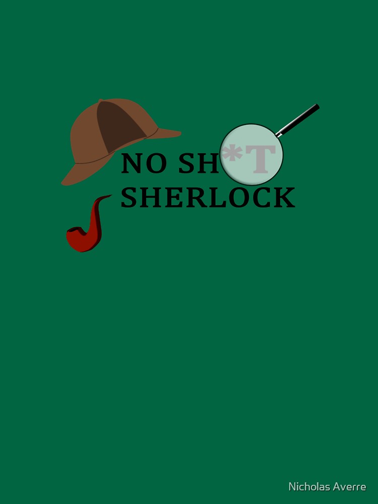 "No Sh*t Sherlock" T-shirt for Sale by panoramica | Redbubble | baker t ...