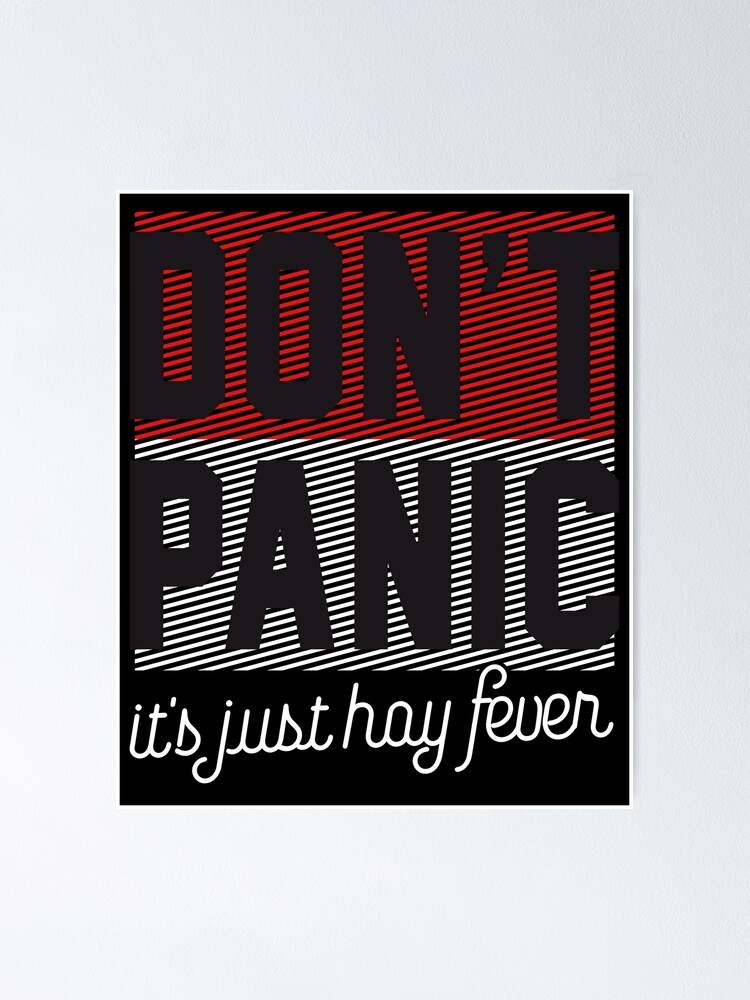 "Cool saying don't panic is just hay fever" Poster by Macphisto71 ...