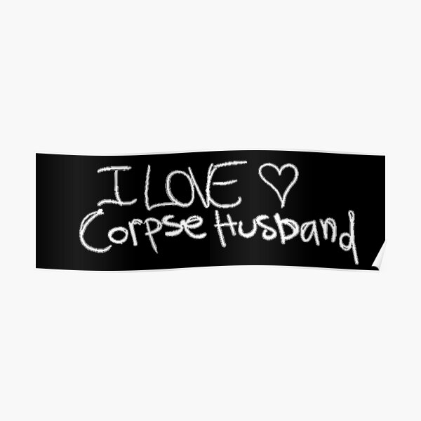 "i love corpse husband" Poster for Sale by cedcas | Redbubble