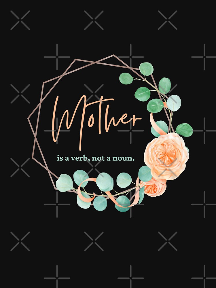 "Mother Is A Verb - Motherhood - Mother's Day Gift" T-shirt by ...