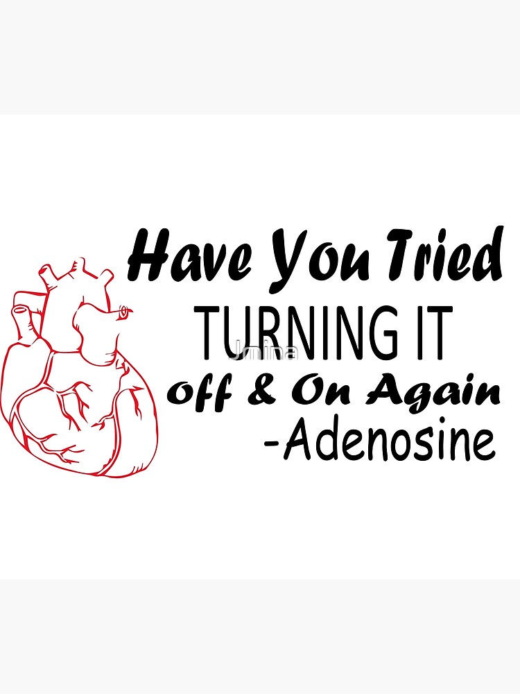 "Have you tried turning it off and on again adenosine " Poster for Sale ...