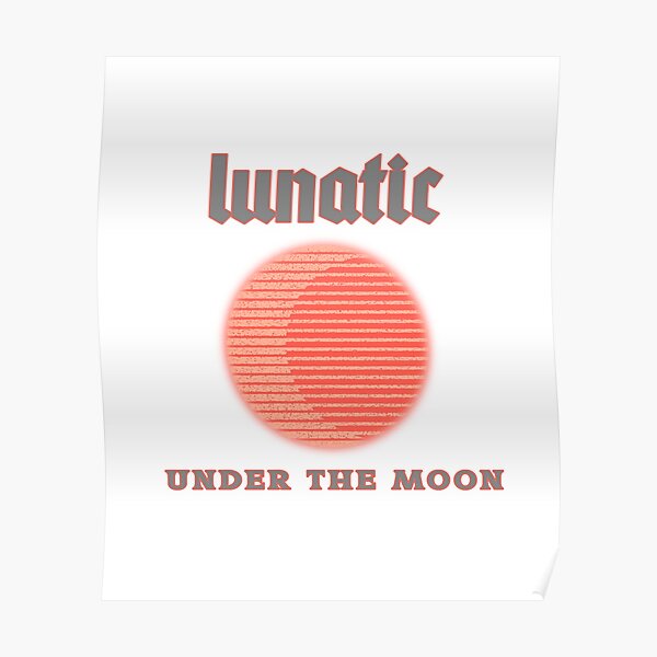 "Lunatic Under moon" Poster by Solsunx | Redbubble
