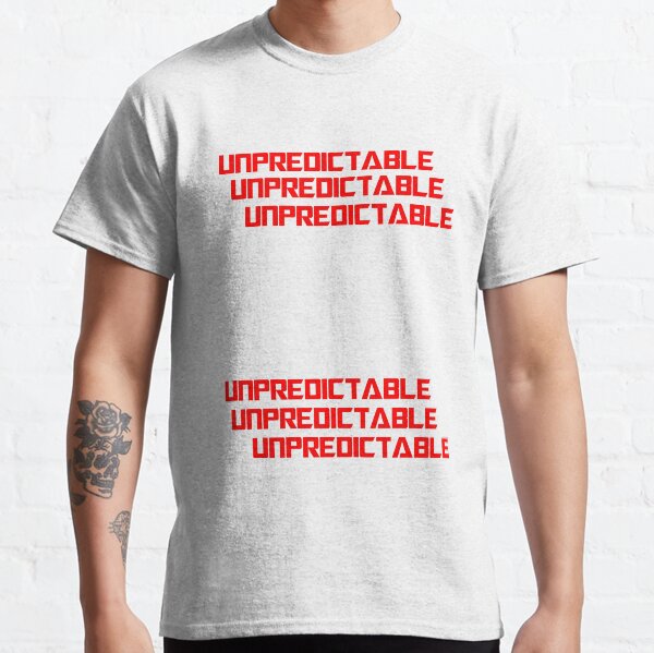 Unpredictable T-Shirts | Redbubble