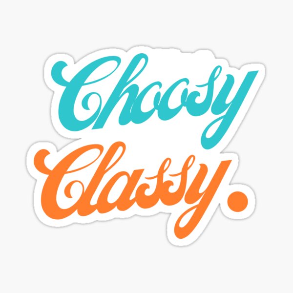 "Not Choosy Just Classy" Sticker by JienChan26 | Redbubble