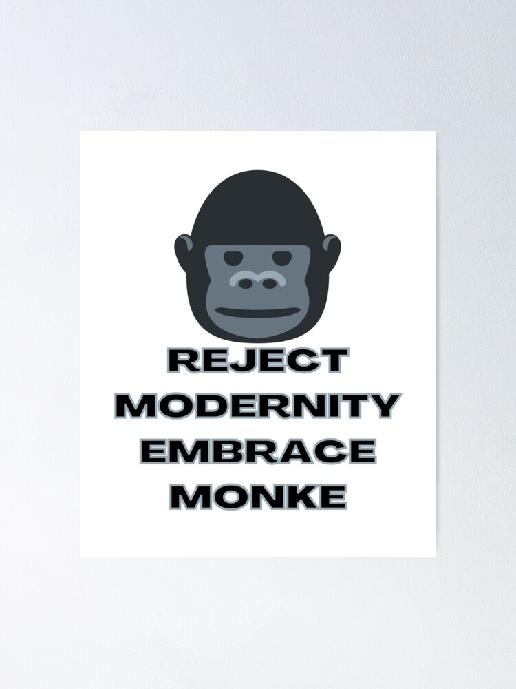 "Reject Modernity, Embrace the Monke" Poster for Sale by DecimusCraft | Redbubble