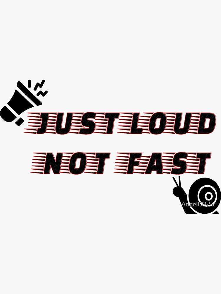"just loud not fast" Sticker by Angel0923 | Redbubble