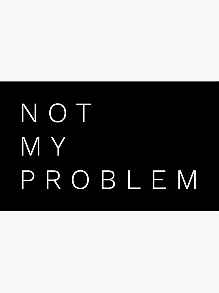 "Not my problem " Sticker by HelloLenny | Redbubble