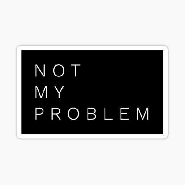 "Not my problem " Sticker by HelloLenny | Redbubble