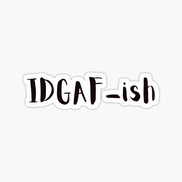"IDGAF-ish" Sticker for Sale by Absolute-Prints | Redbubble