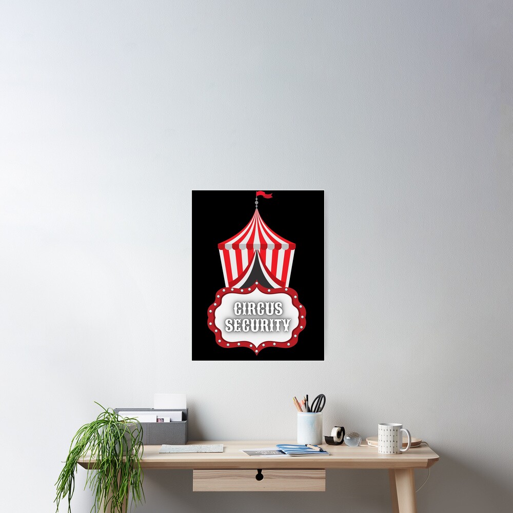 "Circus security " Poster for Sale by Just-a-Dude | Redbubble