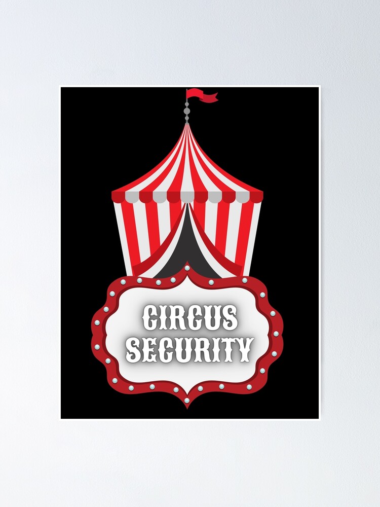 "Circus security " Poster for Sale by Just-a-Dude | Redbubble