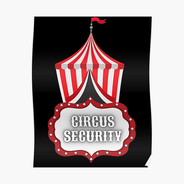 "Circus security " Poster for Sale by Just-a-Dude | Redbubble