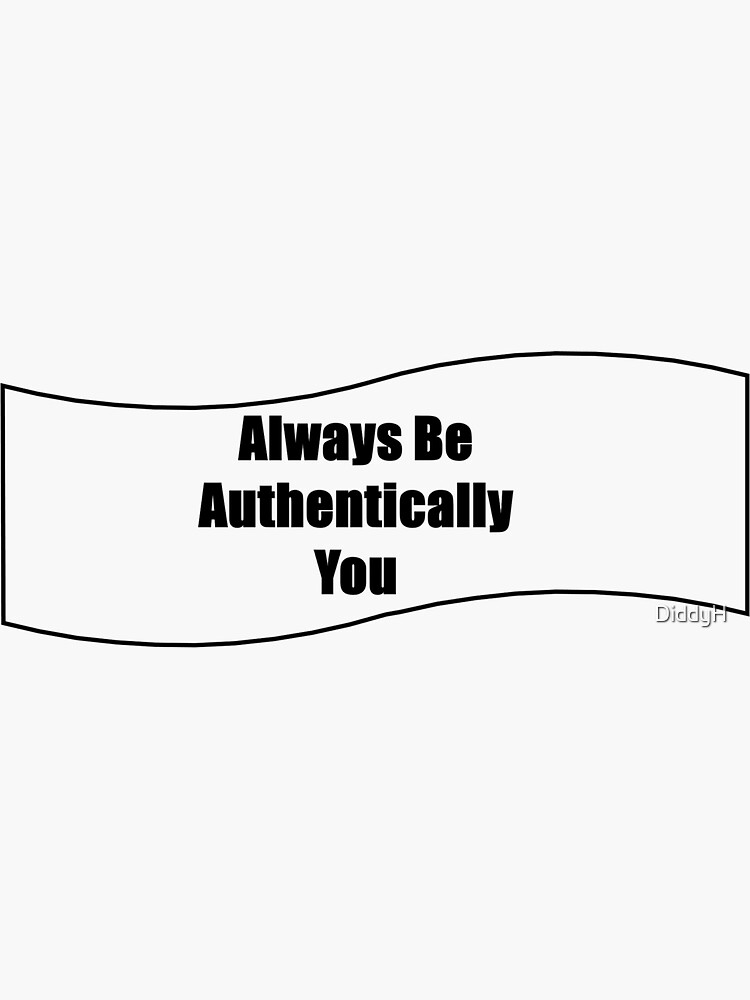 "Always be Authentically You" Sticker by DiddyH | Redbubble