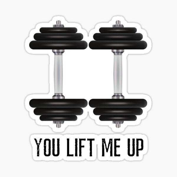 "You lift me up. Dumbbells. Funny lifting workout pun." Sticker for ...
