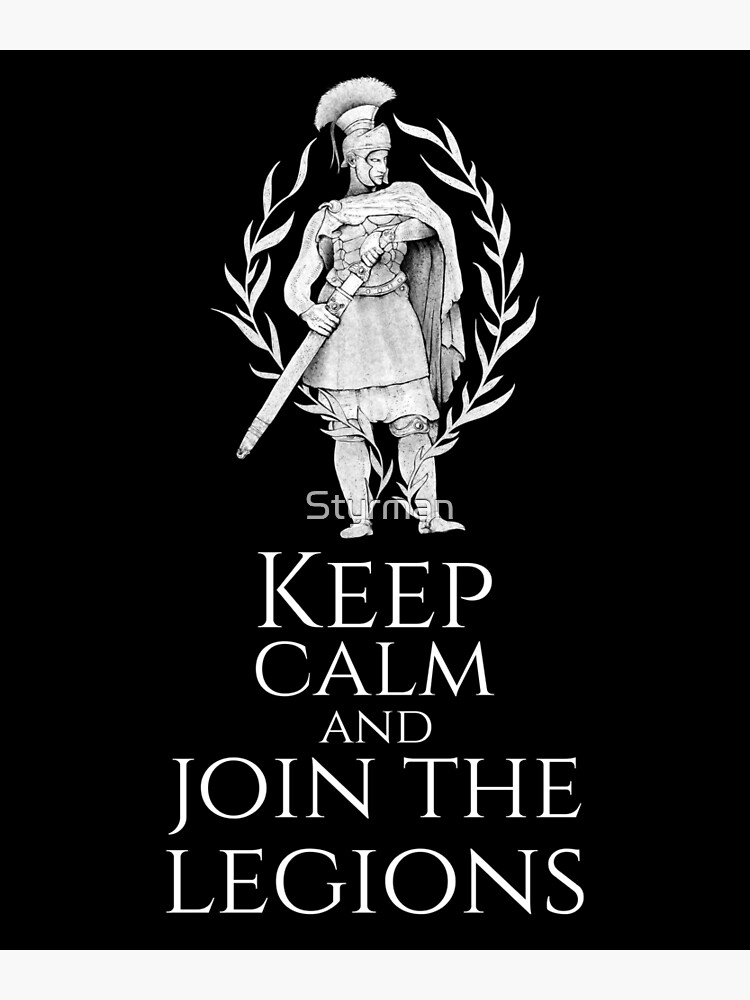 "Ancient Roman Legionary - Keep Calm And Join The Legions" Poster for ...