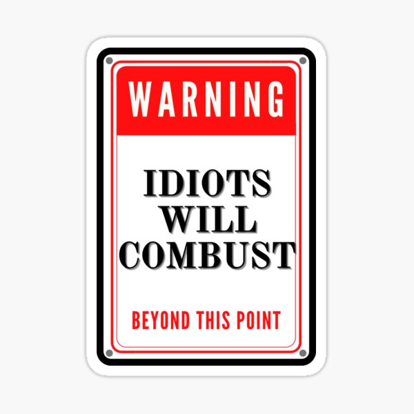 "Warning Idiots Will Combust Beyond This Point Door Sign" Sticker by ...