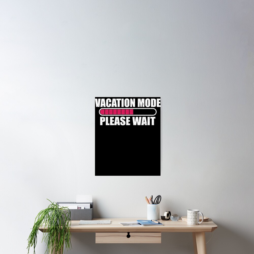 "Vacation mode loading please wait" Poster for Sale by AminAli | Redbubble