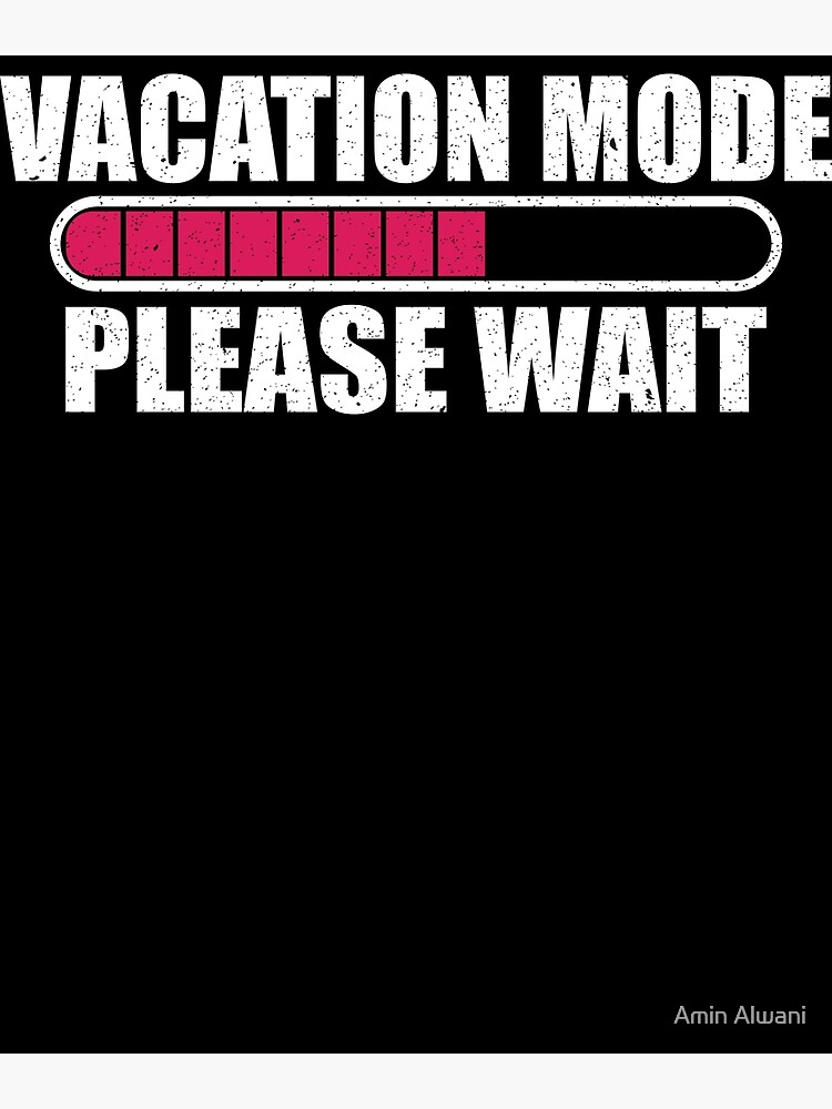 "Vacation mode loading please wait" Poster for Sale by AminAli | Redbubble