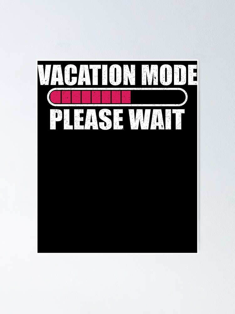"Vacation mode loading please wait" Poster for Sale by AminAli | Redbubble