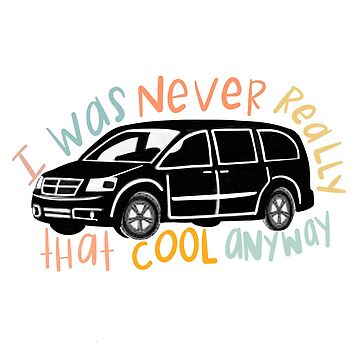 "Mini van I was never really that cool anyway" Sticker for Sale by ...
