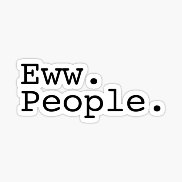 "Eww, people" Sticker for Sale by iconicus-design | Redbubble