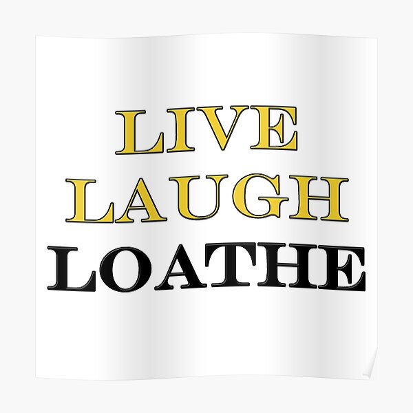 Loathe Posters | Redbubble