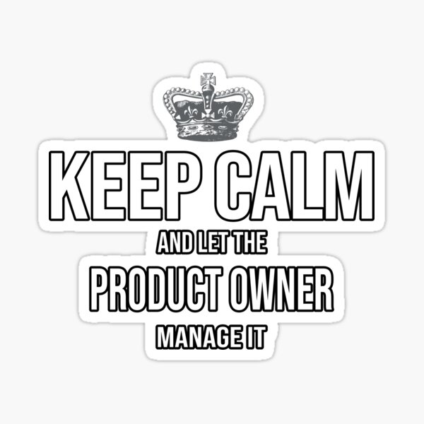 "Keep Calm And Let The Product Owner" Sticker for Sale by Fluffpiet ...