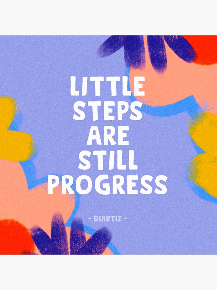"Positive Quote: Little steps are still progress" Poster by diartiz ...