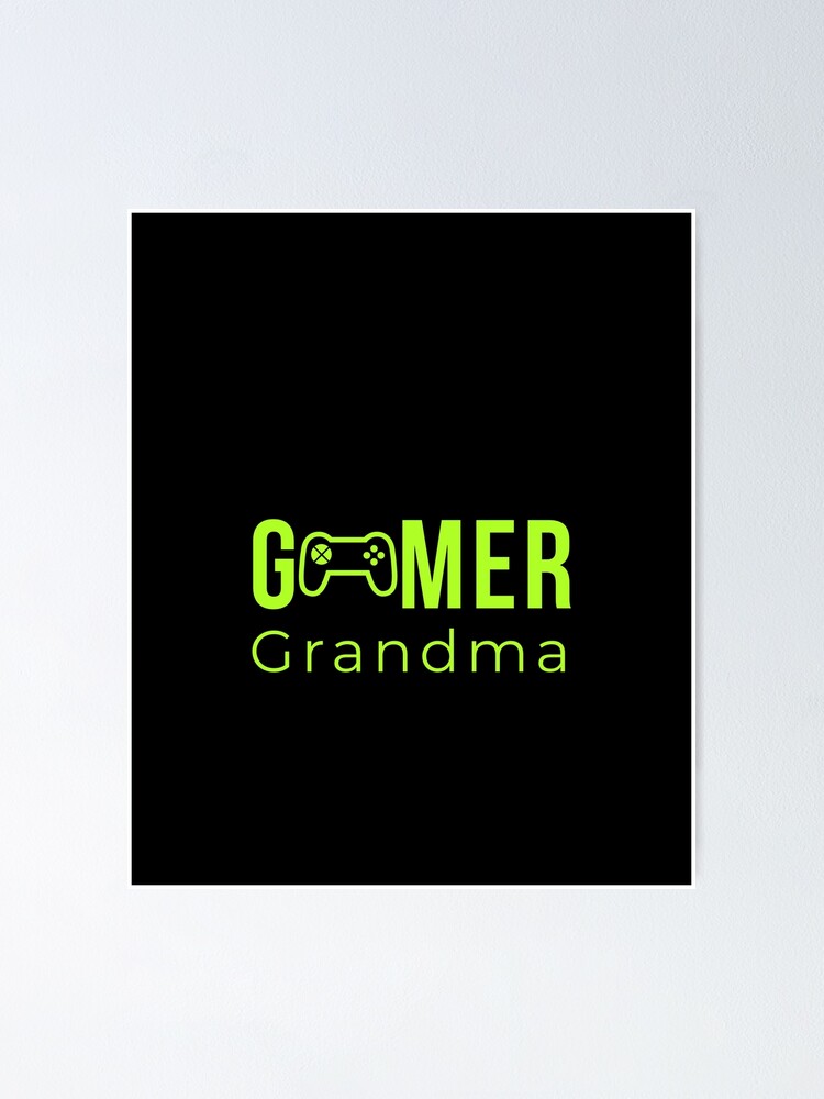 "Gamer Grandma " Poster by UngoliantsWeb | Redbubble