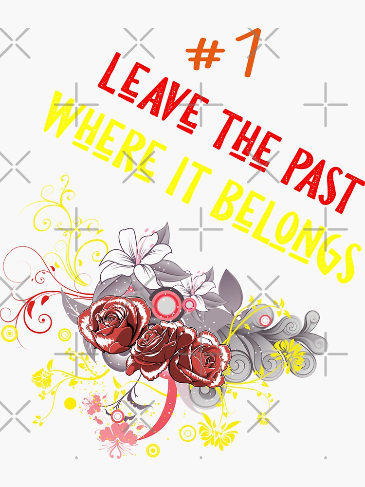"Leave the past where it belongs" Sticker for Sale by BKRDESIGN | Redbubble