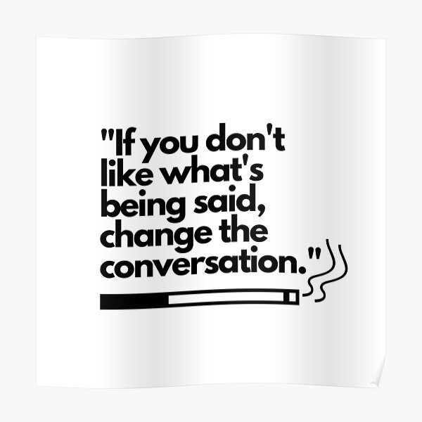 "Change the conversation." Poster by madmenphotos | Redbubble