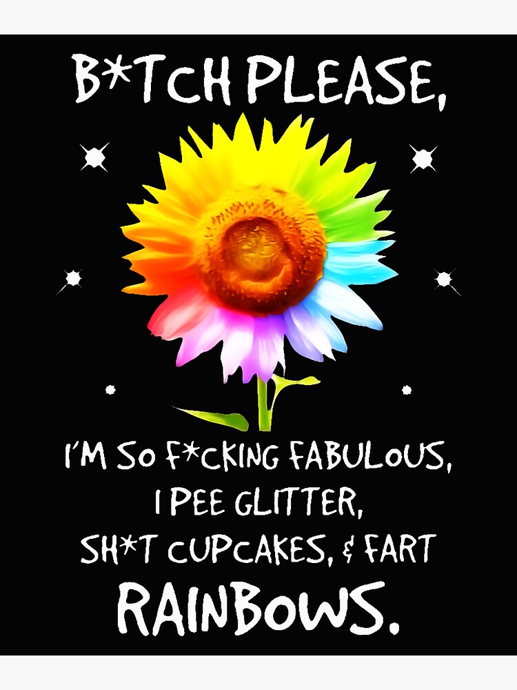 "Sunflower Bitch please I'm so fucking fabulous I pee glitter shirt ...