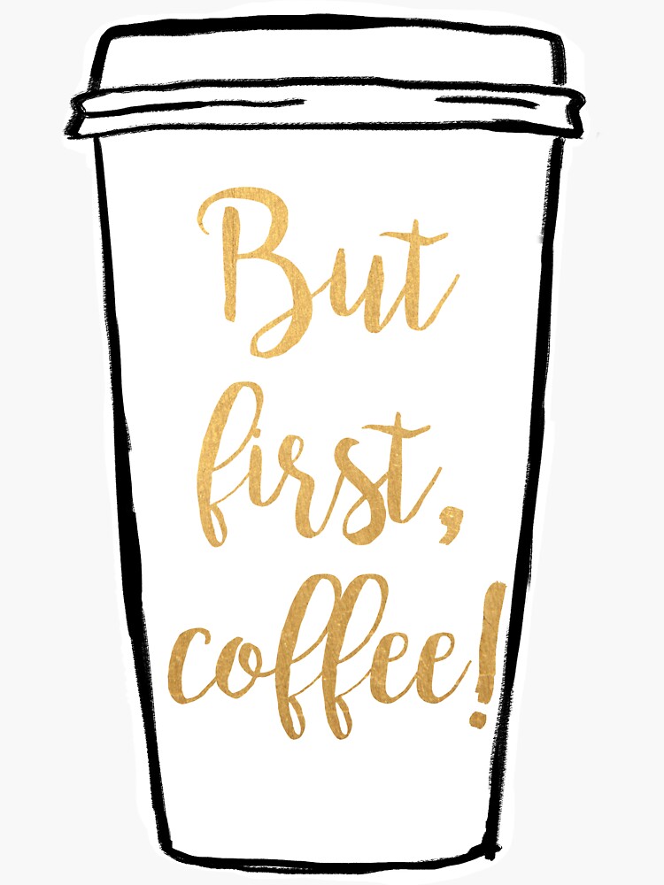 "But first, coffee!" Sticker for Sale by Dejadrewit | Redbubble
