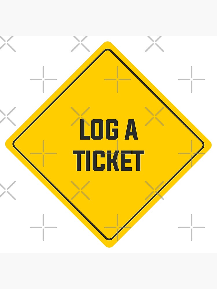 "Log a ticket" Poster by arendbotha | Redbubble