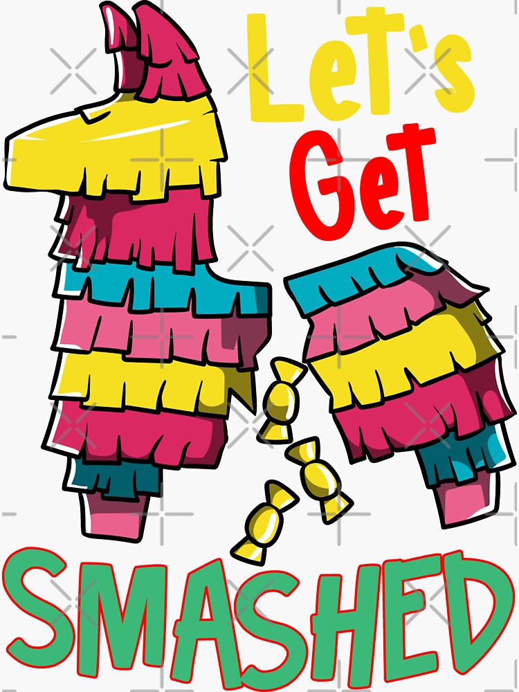 "Cinco de mayo Funny Lets Get SMASHED Pinata graphic" Sticker by ...
