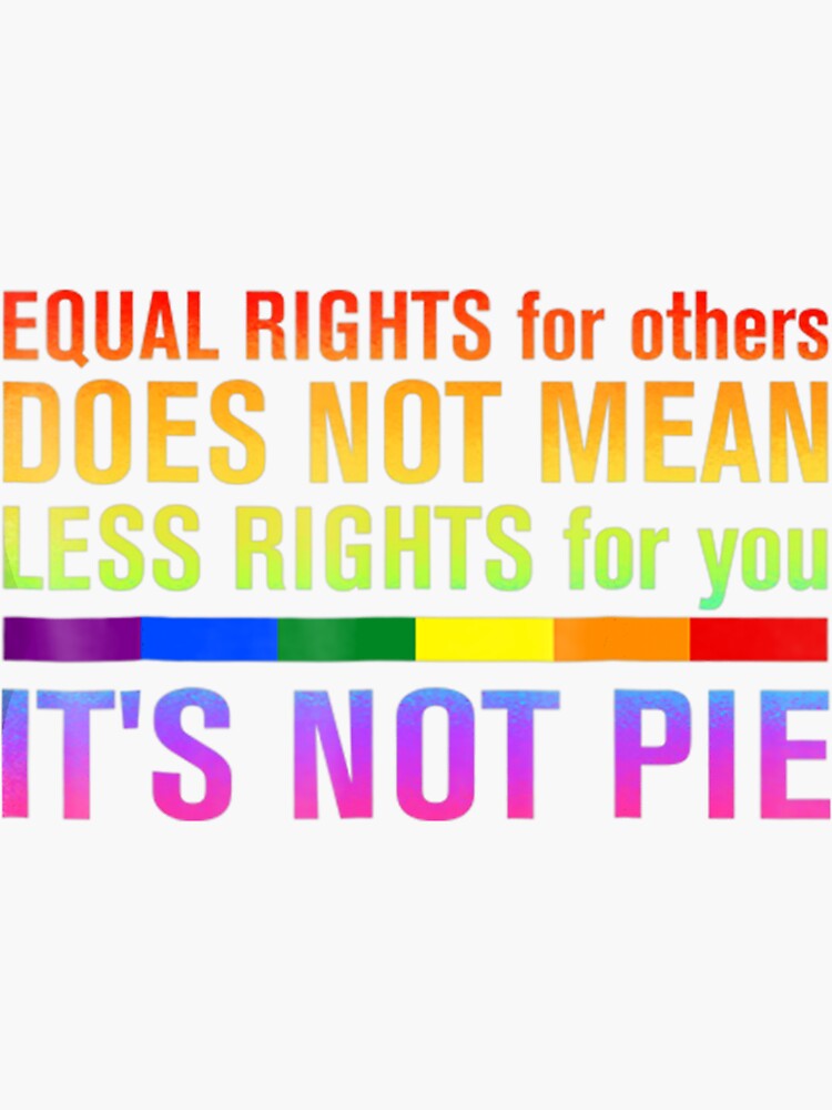 "Equal Rights For Others It's Not Pie Lgbt Rainbow" Sticker by ...