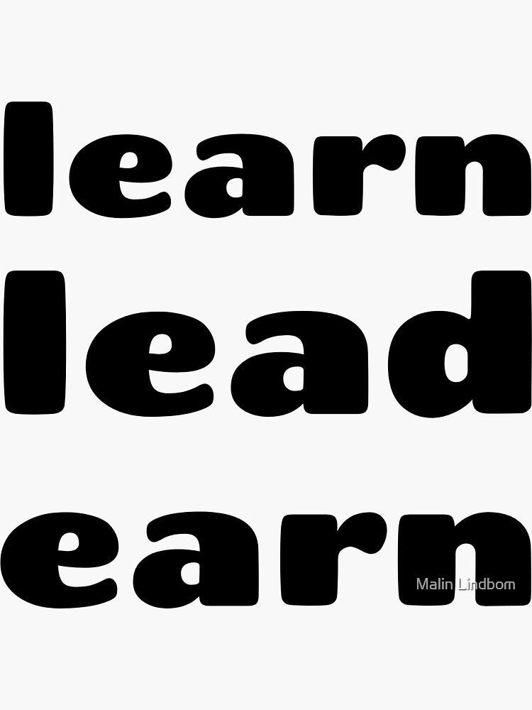 "Learn Lead Earn" Sticker by MalinLindbom | Redbubble