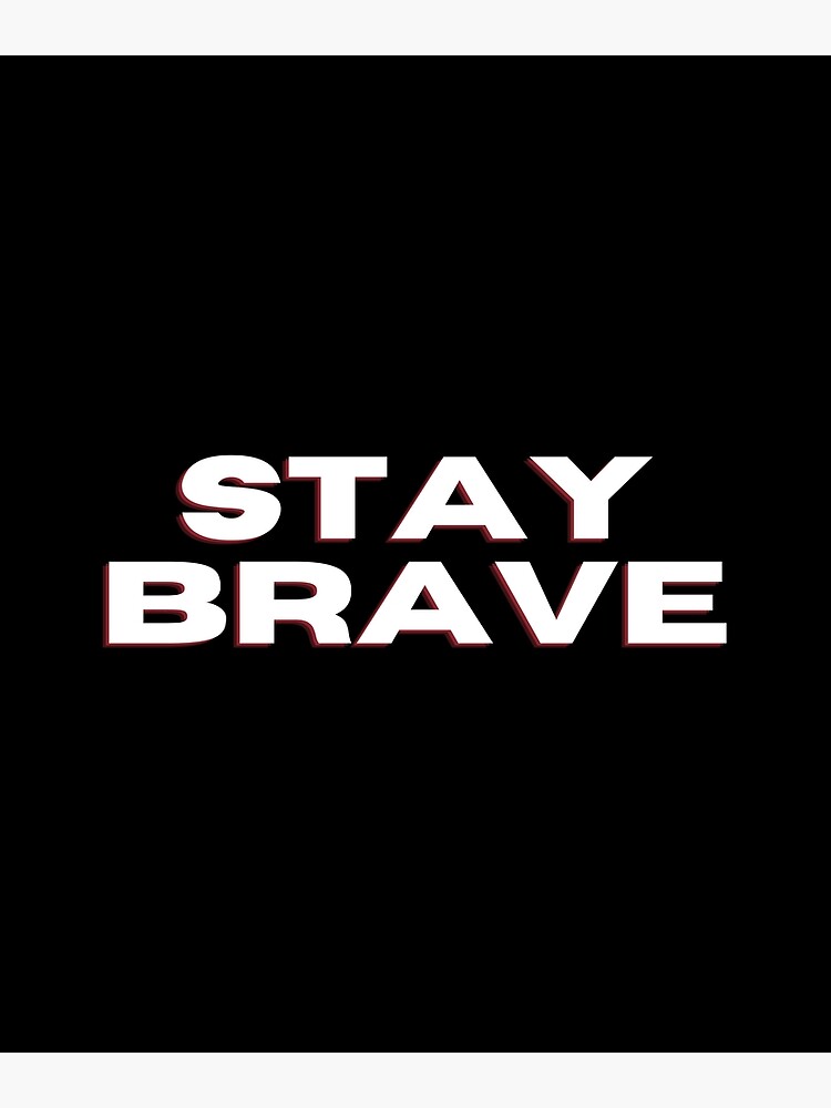 "Stay Brave " Poster for Sale by MaxDesigner123 | Redbubble