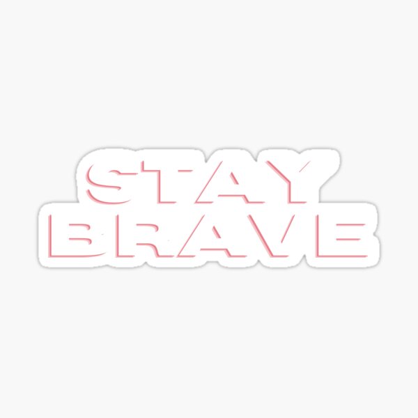 "Stay Brave " Sticker for Sale by MaxDesigner123 | Redbubble