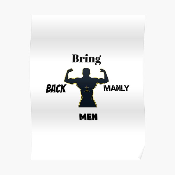 "Bring Back Manly Men" Poster by Oleh-K | Redbubble