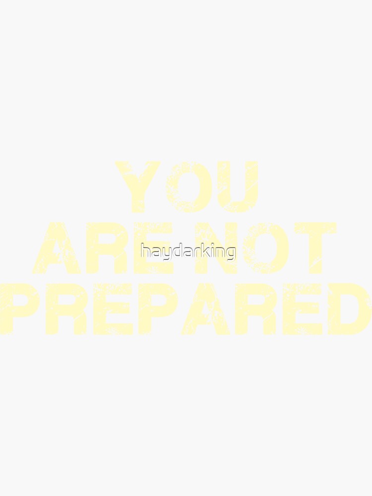 "You Are Not Prepared" Sticker for Sale by haydarking | Redbubble