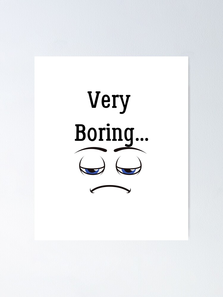 "Very Boring, funny meme" Poster for Sale by Miaberzo | Redbubble